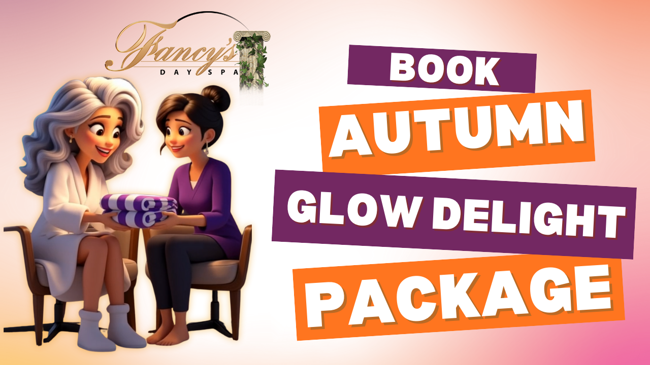 Autumn Glow DeLite Package | $75 Fall Spa Deal - Fancy's Day Spa